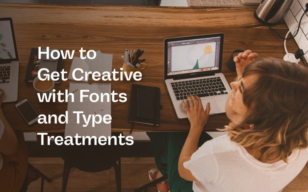 How to Get Creative with Fonts and Type Treatments - sungandco.com